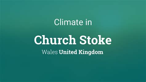 Climate And Weather Averages In Church Stoke Wales United Kingdom