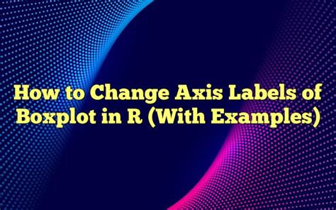How To Change Axis Labels Of Boxplot In R With Examples