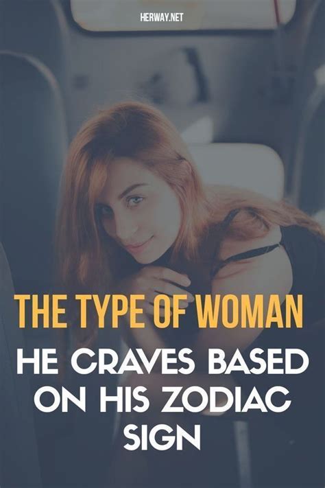 The Type Of Woman He Craves Based On His Zodiac Sign Zodiac Signs