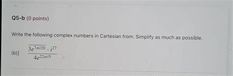 solved write the following complex numbers in cartesian