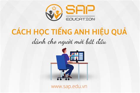 Cách Học Tiếng Anh Hiệu Quả Dành Cho Người Mới Bắt đầu Trung Tâm Anh