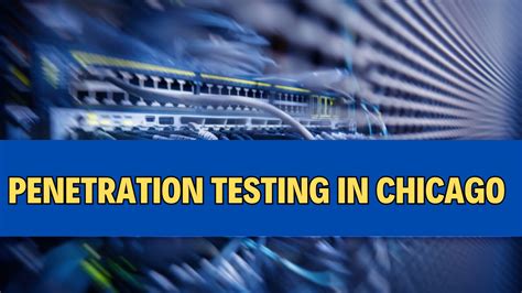 Penetration Testing Services In Chicago [call Cti Today]