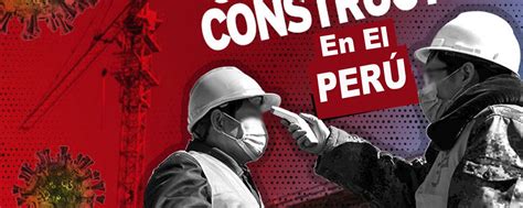 Pronóstico Sector Construcción Covid 19 En El Perú Optimiza Contratistas