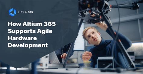 How Altium 365 Supports Agile Hardware Development Altium