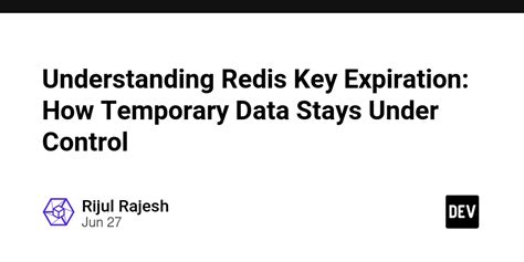 Understanding Redis Key Expiration How Temporary Data Stays Under Control Dev Community