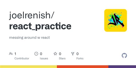 GitHub Joelrenish React Practice Messing Around W React
