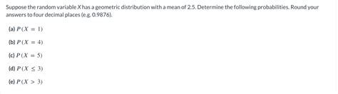 Solved Suppose The Random Variable X Has A Geometric Chegg