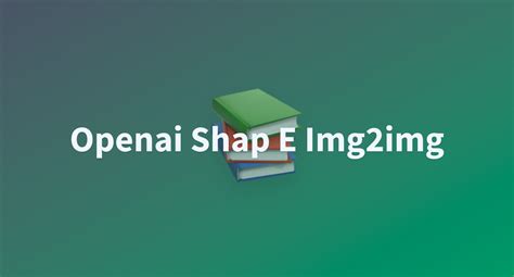 Dfffffd334openai Shap E Img2img At Main
