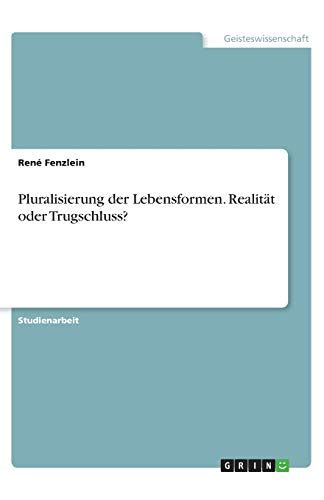 Pluralisierung Der Lebensformen Realit T Oder Trugschluss By Rene Fenzlein Goodreads
