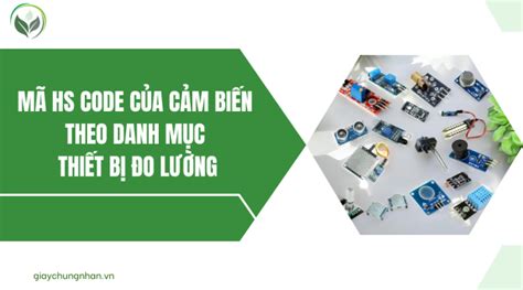 Mã Hs Code Của Cảm Biến Theo Danh Mục Thiết Bị đo Lường