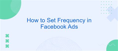 How To Set Frequency In Facebook Ads SaveMyLeads