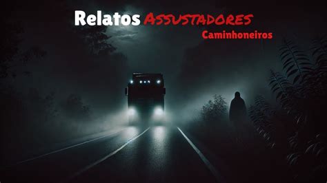 4 HISTÓRIAS ASSUSTADORAS DE TERROR CAMINHONEIROS relatos reais