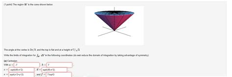 Solved 1 Point The Region W Is The Cone Shown Below The Chegg