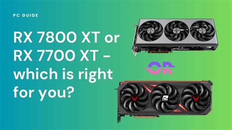 Rx 7800 Xt Or Rx 7700 Xt Which Is Right For You Pc Guide
