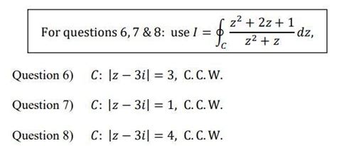 Solved For questions 6,7& 8: use I=∮Cz2+zz2+2z+1dz, C: | Chegg.com