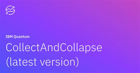 collectandcollapse latest version ibm quantum documentation
