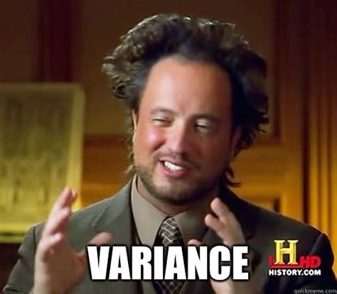 Variance Ancient Aliens Quickmeme