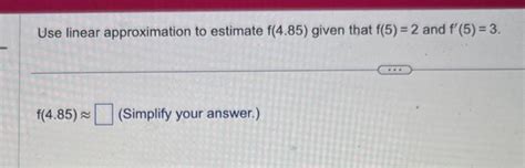 Solved Use Linear Approximation To Estimate F485 Given