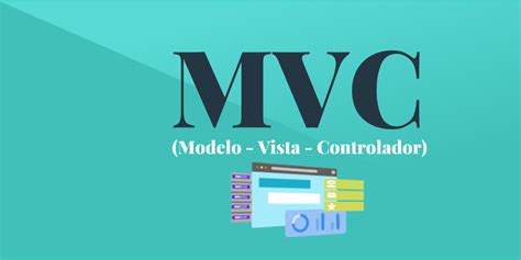¿qué Es Mvc Lo Que Deberías Saber Acerca De Este Patrón De