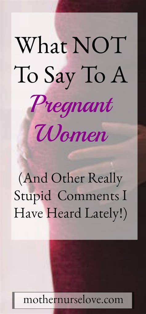 What Not To Say To A Pregnant Woman Mother Nurse Love Pregnant