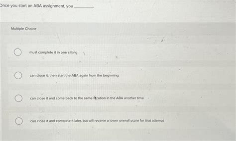 Solved Once You Start An Aba Assignment You Multiple Choice