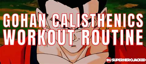 Gohan Calisthenics Workout Train Like The Strongest Saiyan
