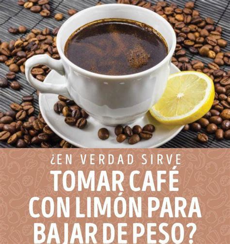 ¿en Verdad Sirve Tomar Café Con Limón Para Bajar De Peso Noticias