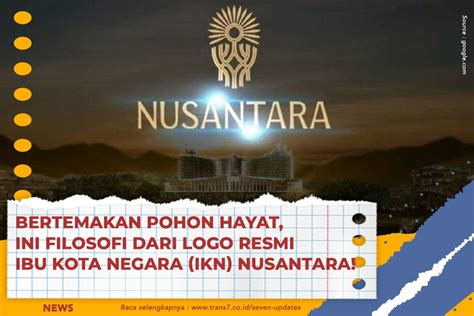 TRANS7 Bertemakan Pohon Hayat Ini Filosofi Dari Logo Resmi Ibu Kota Negara IKN Nusantara