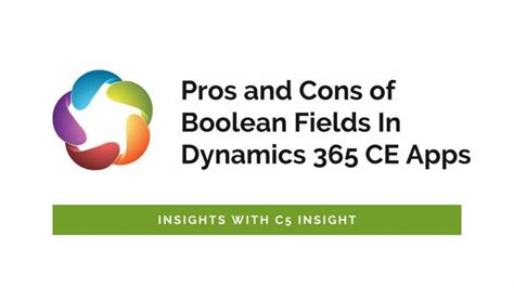 Pros And Cons Of Boolean Fields In Dynamics 365 Ce Apps Insights With C5 Insight C5 Insight