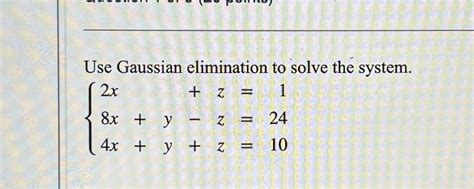 Solved Use Gaussian Elimination To Solve The