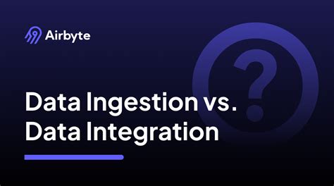 Data Ingestion Vs Data Integration What Sets Them Apart Airbyte