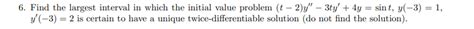 Solved Find The Largest Interval In Which The Initial Chegg