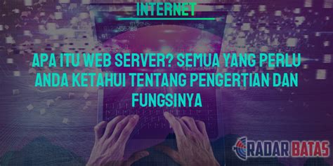 Apa Itu Web Server Semua Yang Perlu Anda Ketahui Tentang Pengertian