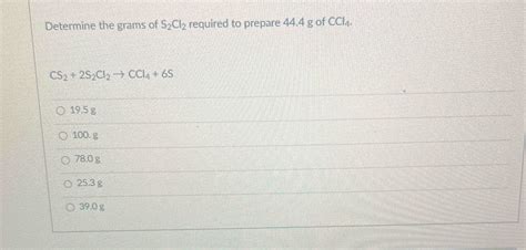 Solved Determine The Grams Of S2cl2 ﻿required To Prepare