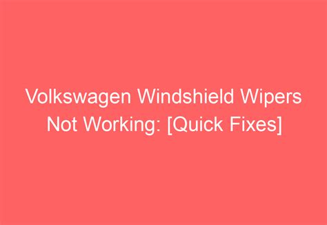 Volkswagen Windshield Wipers Not Working [quick Fixes] Automotiveglory
