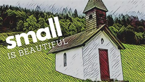 Small Is Beautiful In Praise Of Small Churches In A Mega Church World