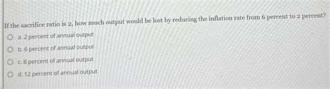 Solved If The Sacrifice Ratio Is 2 ﻿how Much Output Would