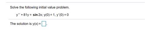 solved solve the following initial value problem y 81y