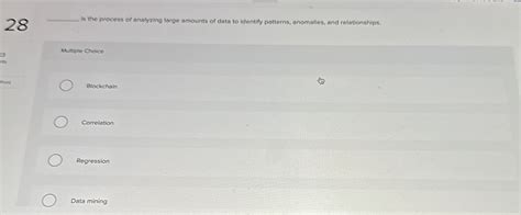 Solved 28 ﻿is The Process Of Analyzing Large Amounts Of
