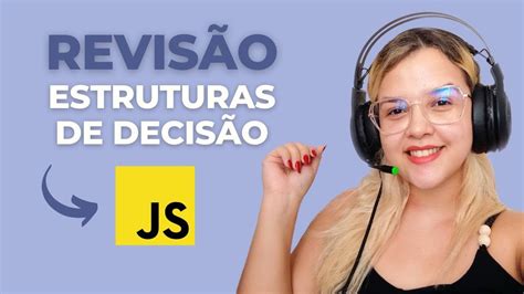 revisão estruturas de decisão javascript youtube