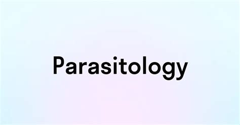Parasitology — перевод транскрипция произношение и примеры