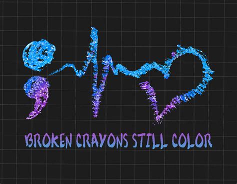 Broken Crayons Still Color Png Semicolon Suicidal Preventio Inspire