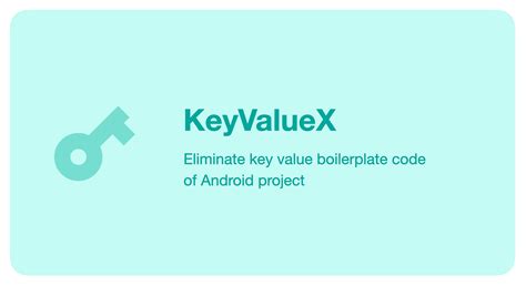 keyvaluex eliminate boilerplate code and make android projects no
