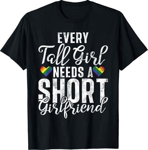 Every Tall Girl Needs A Short Girlfriend Lesbian T Shirt