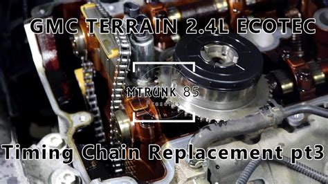 GMC Terrain 2.4L Ecotec Timing Chain Replacement Step by Step Pt3 - YouTube