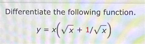 Solved Differentiate The Following Function Y X X 1 X Chegg Com