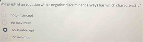 The Graph Of An Equation With A Negative Discriminant Always Has Which