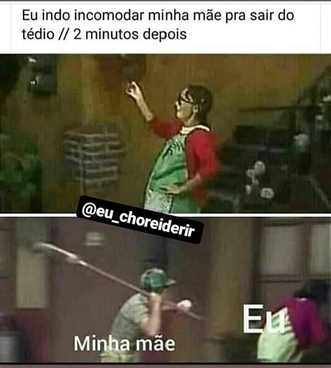 Eu Indo Incomodar Minha Mãe Pra Sair Do Tédio 2 Minutos Depois