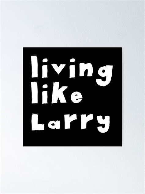 Living Like Larry Quotes Monochrome Black Poster For Sale By