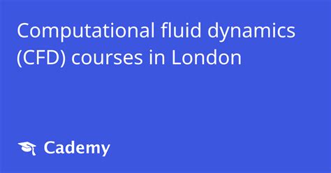 Computational Fluid Dynamics Cfd Courses In London Cademy
